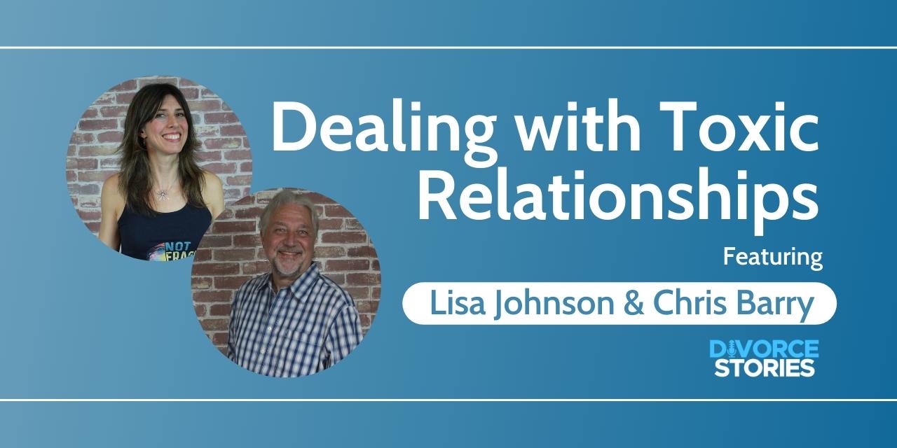 Dealing with Toxic Relationships; Lisa Johnson & Chris Barry – Episode ...